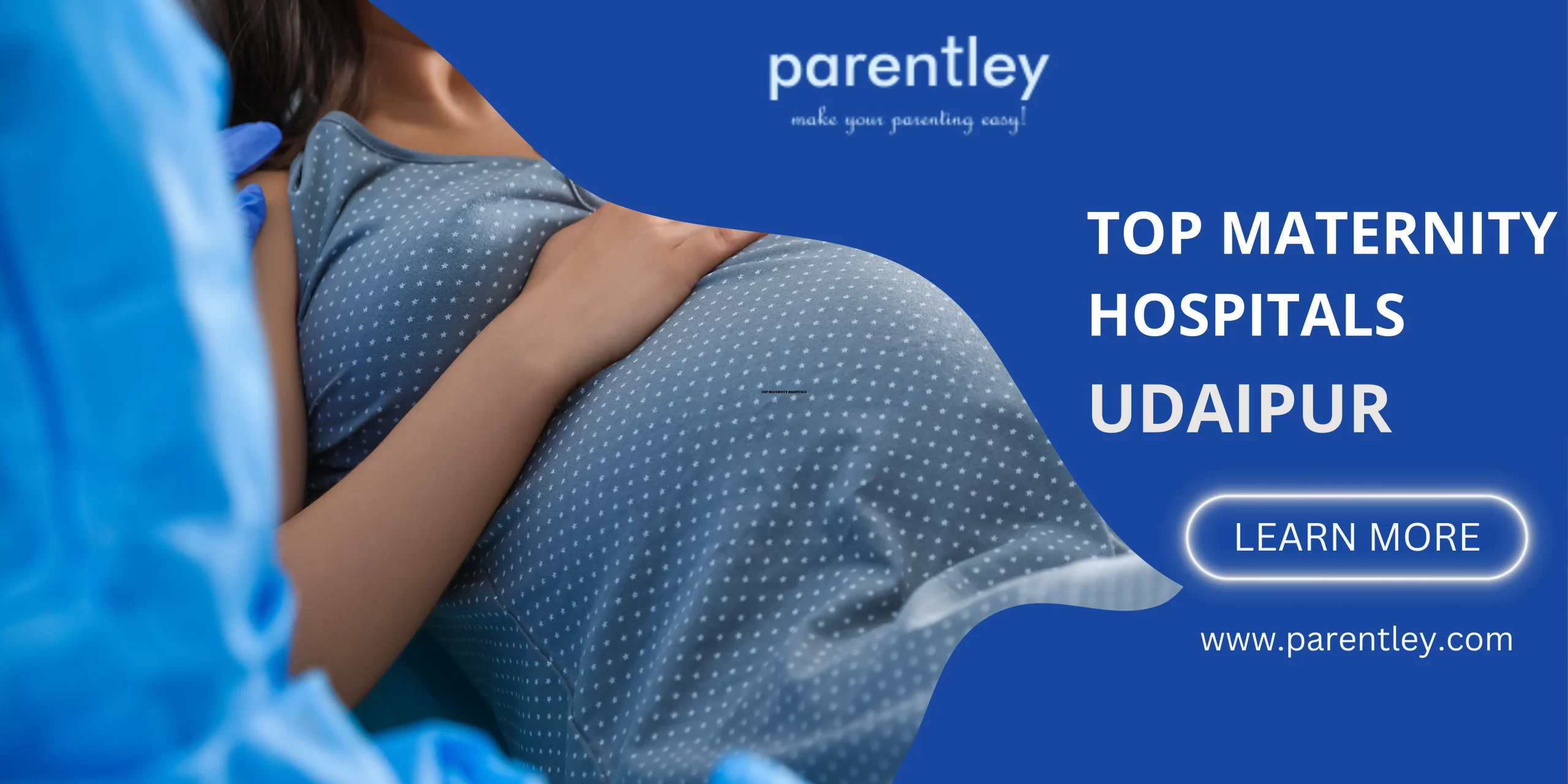 Seeking Best Care of Motherhood: Top Maternity Hospitals in Udaipur - Parentley