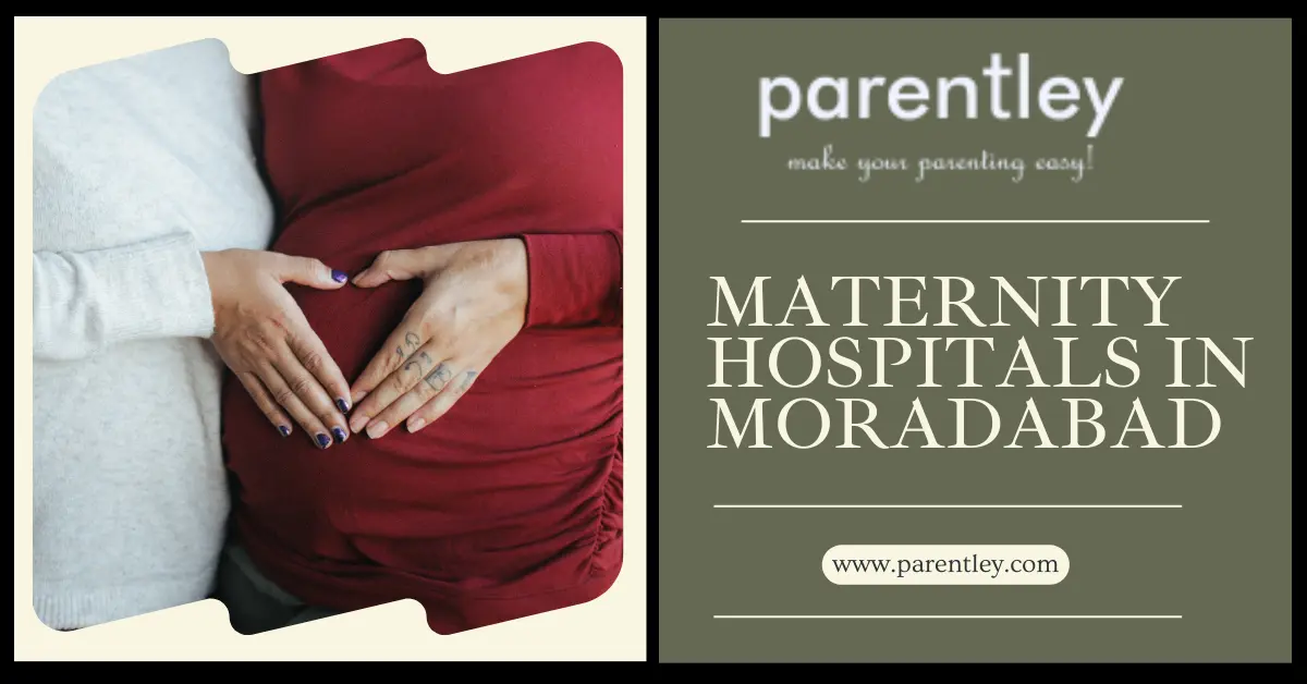 Top Maternity Hospitals in Moradabad: Safe Deliveries - Parentley